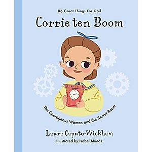 Corrie ten Boom: The Courageous Woman and The Secret Room (Inspiring illustrated children's biography of Christian female who saved hundreds of Jewish people in World War 2. Beautiful hardback gift for kids 4-7)