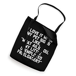 I Love It When My Pet Sighs... Funny Pet Owner Cat Dog Pets Tote Bag