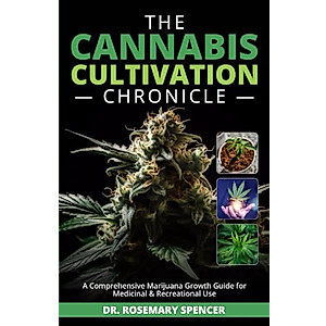 The Cannabis Cultivation Chronicle: Marijuana Growth Guide for Medicinal and Recreational Use
