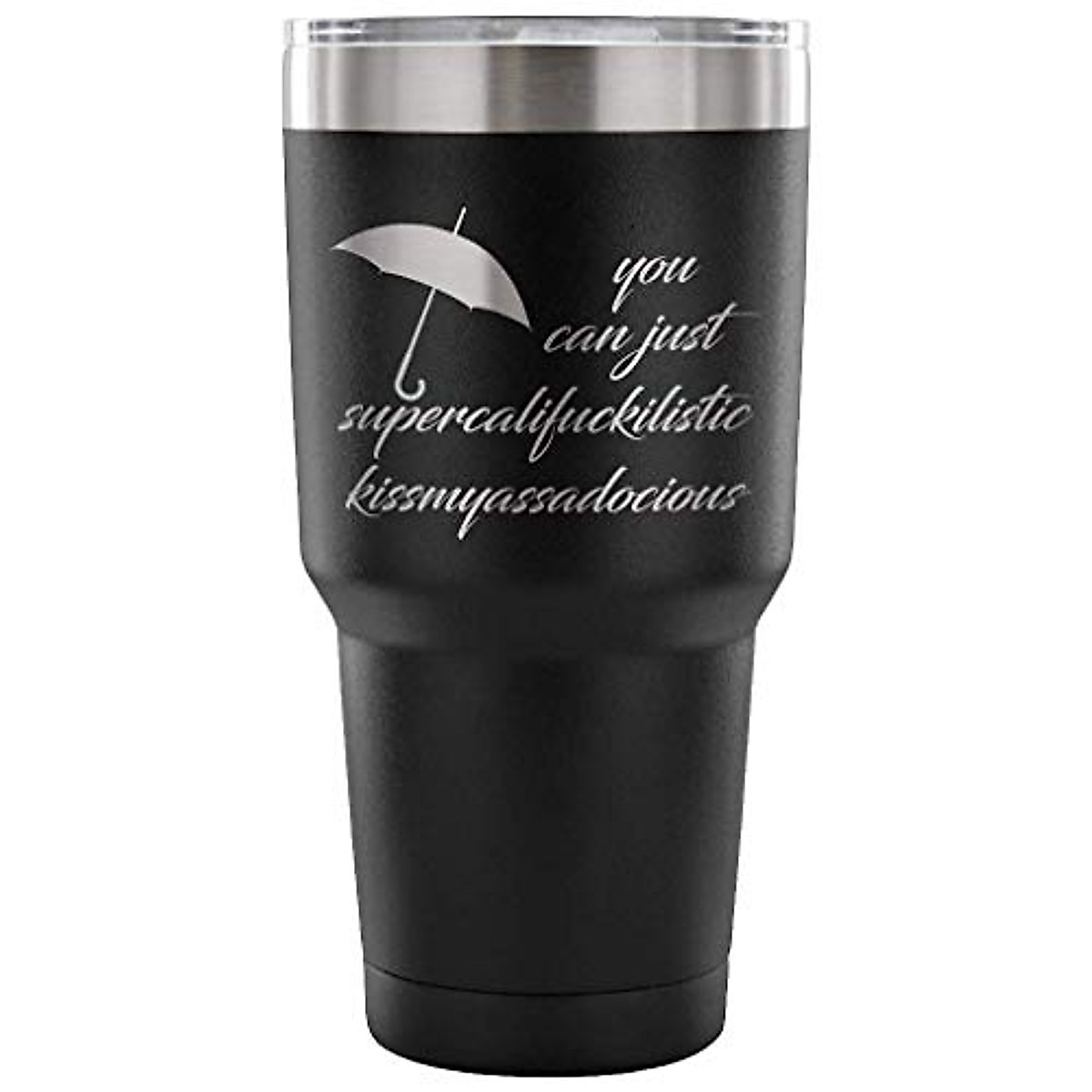 You Can Just Supercalifuckilistic Kissmyassadocious 30oz Tumbler Stainless Steel Travel Mug, double wall, clear lid, Polar Camel