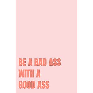 Girl Boss Entrepreneur Journal - "Be a Bad Ass with a Good Ass" Quote Journal - Affirmation Notebook - 100 lined pages women's journal