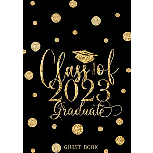 Class of 2023 Graduate Guest Book: Autograph Keepsake Book for Seniors / Memories, Advice & Well Wishes / Photo Pages,Gift Log & More! / Black & Gold Glitter Dots Design