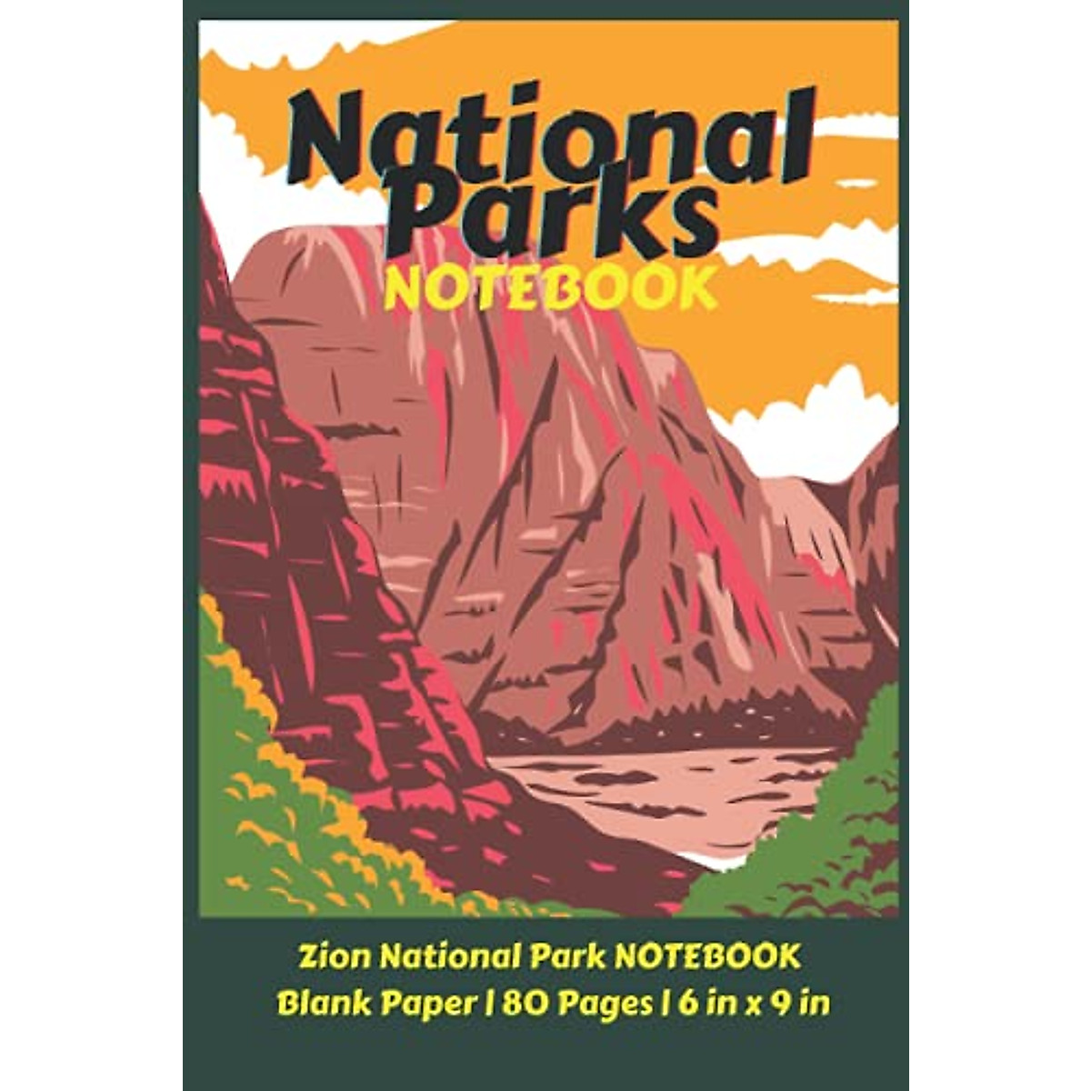 National Parks Notebook: Zion National Park NOTEBOOK Blank Paper | 80 Pages | 6 in x 9 in