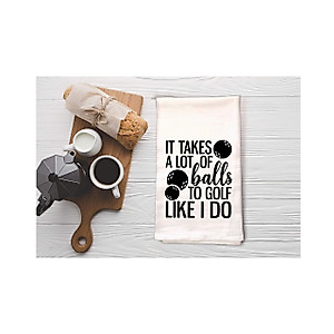 It Takes a lot of Balls to Golf Like i do -Dish Towel Kitchen Tea Towel Funny Saying Humorous Flour Sack Towels Great Housewarming Gift 28 inch by 28 inch, 100% Cotton, Multi-Purpose Towel