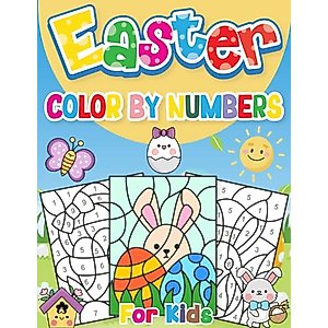 Easter Basket Stuffers: Easter Color by Number for Kids 4-8: A Fun Color By Numbers Coloring Book with Cute Bunnies, Eggs, Chicks, Flowers and More for Hours of Fun