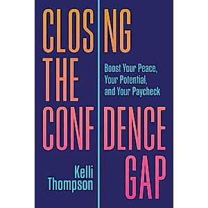 Closing the Confidence Gap: Boost Your Peace, Your Potential, and Your Paycheck