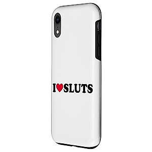 iPhone XR I Love Sluts Shirt I Heart Sluts Baby Tee Case
