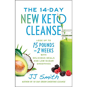 The 14-Day New Keto Cleanse: Lose Up to 15 Pounds in 2 Weeks with Delicious Meals and Low-Sugar Smoothies