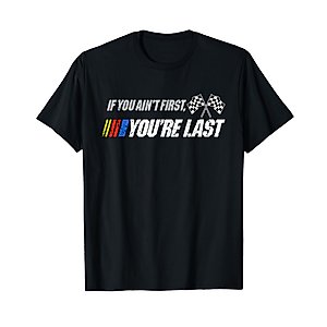 Funny Motor Racer Gift If You Ain't First You're Last T-Shirt