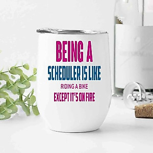 Thoughtful Gift for Administrative Assistants and Secretaries, an Ideal Birthday Present for a - Being a Scheduler Is Like Riding a Quote on 12 Oz White Stainless Steel Wine Tumbler