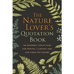 The Nature Lover's Quotation Book: An Inspired Collection for Hiking, Camping and the Great Outdoors