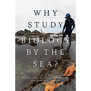 Why Study Biology by the Sea? (Convening Science: Discovery at the Marine Biological Laboratory)