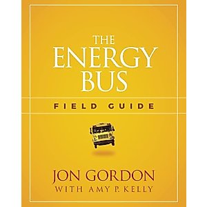 The Energy Bus Field Guide (Jon Gordon)