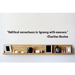 Decals - Political correctness is Tyranny with Manners. - Charlton Heston Quote Quote Home Living Room Bedroom Decor - Vinyl Wall Sticker - 22 Colors Available Size 8 Inches X 40 Inches