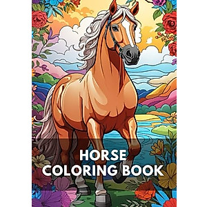 Horse Coloring Book: Perfect Gift for Horse Lover, Relaxing Coloring Book for Adults, Kids, Girls and Mindful People, Stress Relieving Horses, Loss Of Anxiety