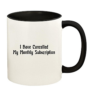 Knick Knack Gifts I Have Cancelled My Monthly Subscription - 11oz Ceramic Colored Handle and Inside Coffee Mug Cup, Black