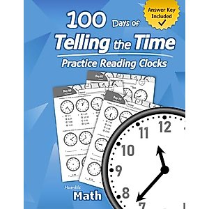 Humble Math – 100 Days of Telling the Time – Practice Reading Clocks: Ages 7-9, Reproducible Math Drills with Answers: Clocks, Hours, Quarter Hours, Five Minutes, Minutes, Word Problems