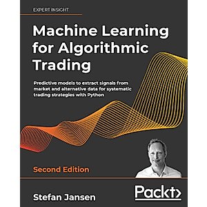 Machine Learning for Algorithmic Trading: Predictive models to extract signals from market and alternative data for systematic trading strategies with Python