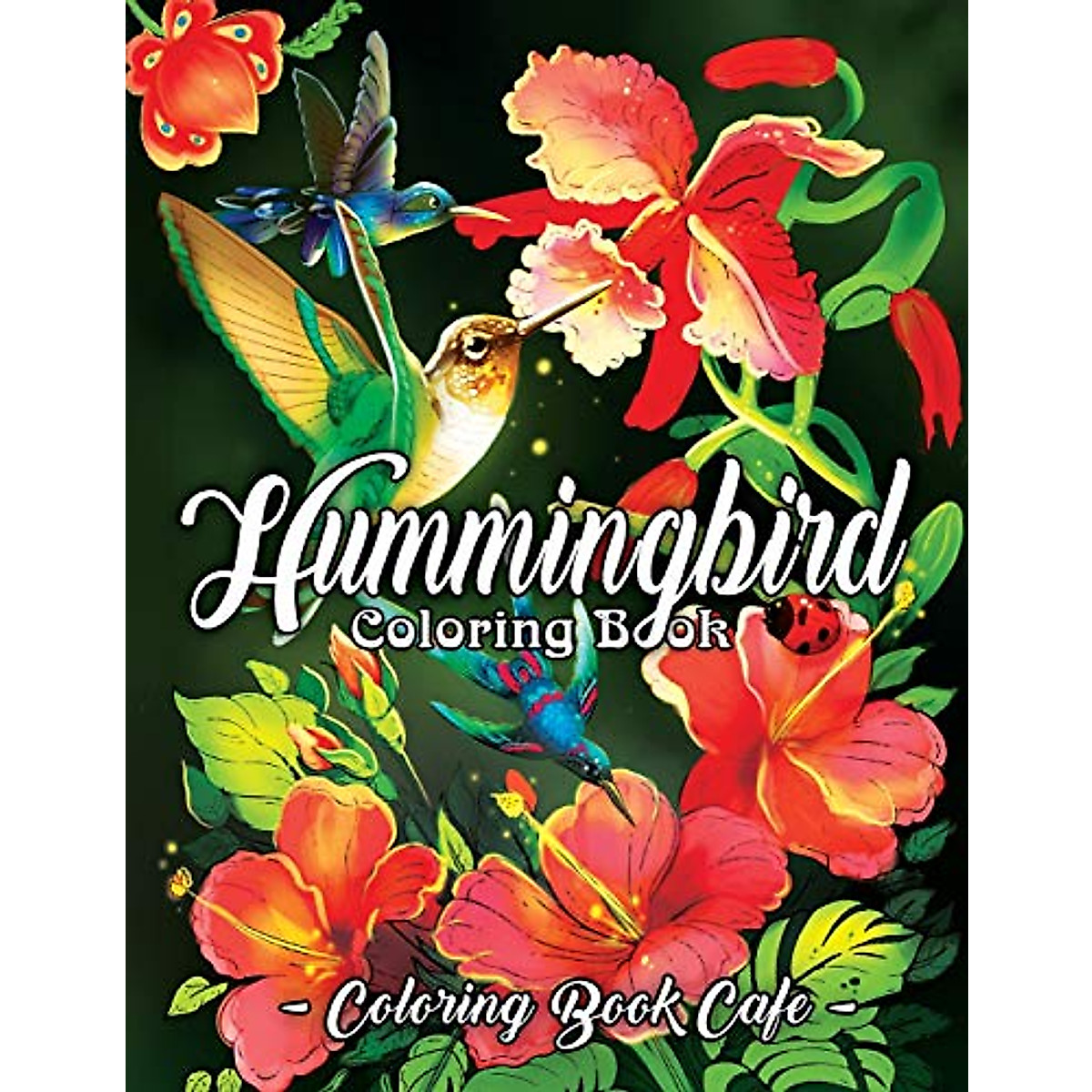 Hummingbird Coloring Book: An Adult Coloring Book Featuring Charming Hummingbirds, Beautiful Flowers and Nature Patterns for Stress Relief and Relaxation
