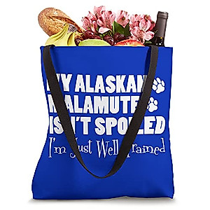 My Alaskan Malamute Isn't Spoiled I'm Just Well Trained Tote Bag