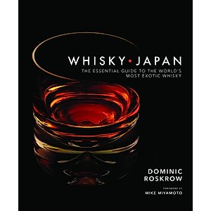 Whisky Japan: The Essential Guide to the World's Most Exotic Whisky