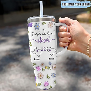 Wrappiness I Wish We Lived Closer Tumbler - Personalized Custom 3D Inflated Effect Printed 40Oz Tumbler Long Distance Friendship Gift Custom State to State Going away Gift for Sister Friend (A05)