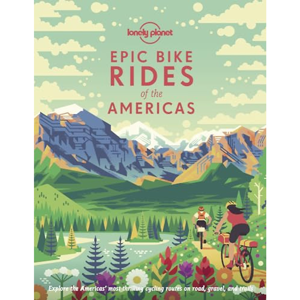 Lonely Planet Epic Bike Rides of the Americas