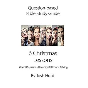 Question-based Bible Study Guide -- 6 Christmas Lessons: Good Questions Have Groups Talking (Good Questions Have Groups Have Talking)