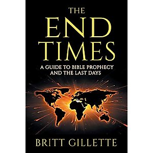The End Times: A Guide to Bible Prophecy and the Last Days