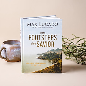 In the Footsteps of the Savior: Following Jesus Through the Holy Land