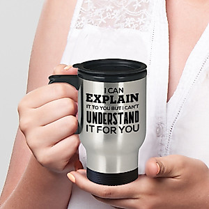 I Can Explain It To You But I Can’t Understand It For You - Travel Insulated Mugs for Computer Programmer - Birthday Christmas Unique Gifts for Men Women Friends Coworkers
