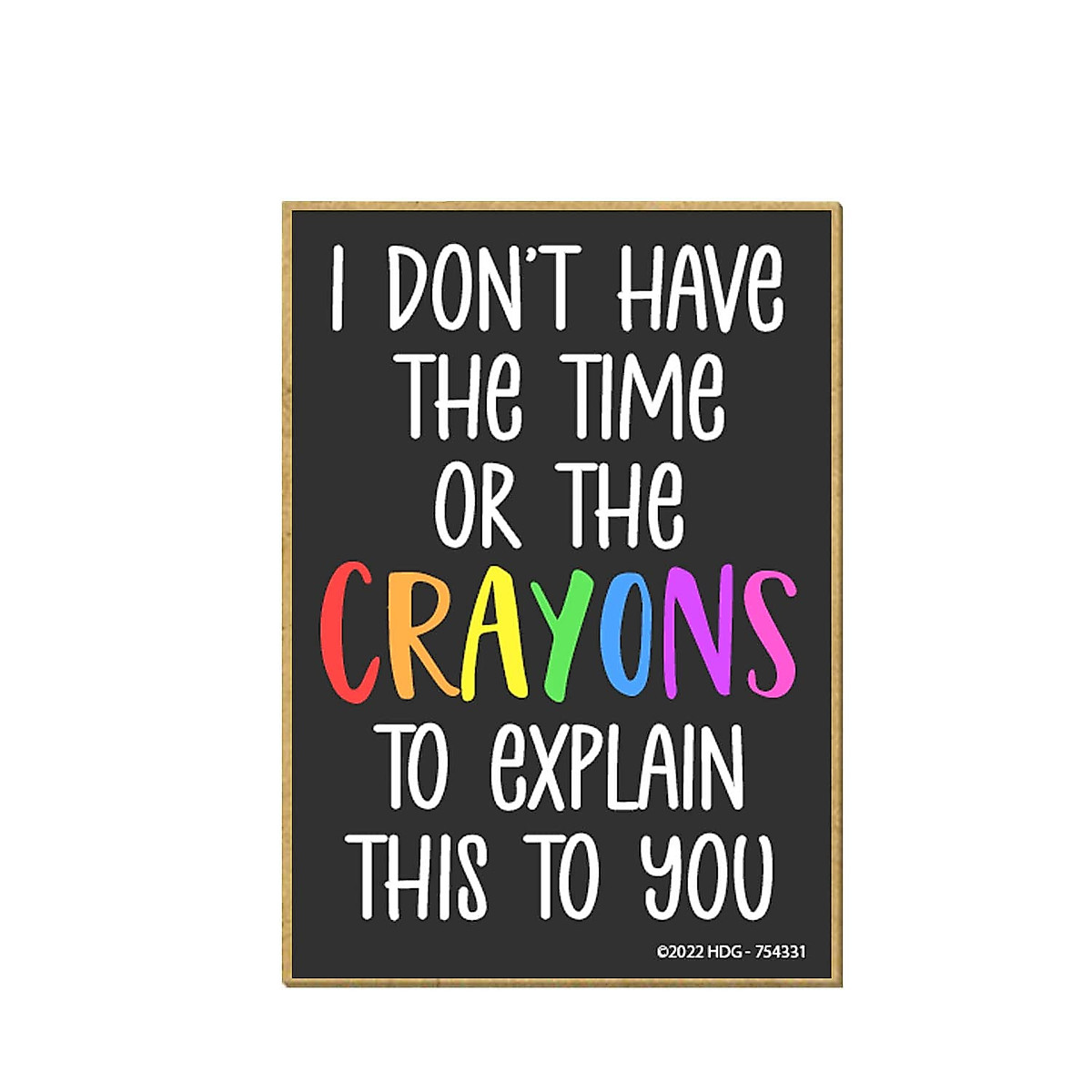 Honey Dew Gifts, I Don't Have The Time or The Crayons to Explain This to You, 2.5 inch by 3.5 inch, Made in USA, Funny Fridge Magnets,LGBTQ Accessories, Gay Pride, LGBTQ Stuff, 754331