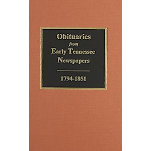 Obituaries from Early Tennessee Newspapers, 1794-1851