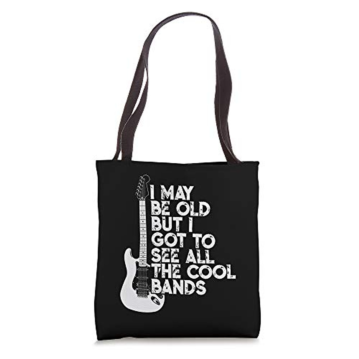 I May Be Old But I Got To See All The Cool Bands Tote Bag