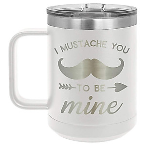 I MUSTACHE YOU TO BE MINE White 15 oz Coffee Cup w/Slide Top Lid | Insulated Travel Coffee Mug | Unique Gift Ideas From Women or Men | Compare Price To Yeti Rambler