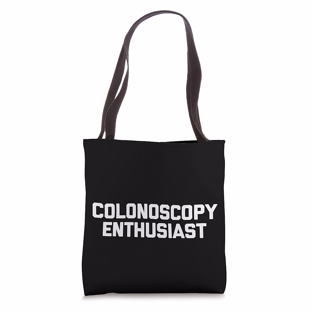 Colonoscopy Enthusiast - Funny Saying Sarcastic Colonoscopy Tote Bag