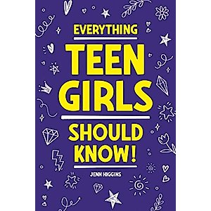 Everything Teen Girls Should Know!: 101 Random But Important Skills That Prepare Teenage Girls For Life
