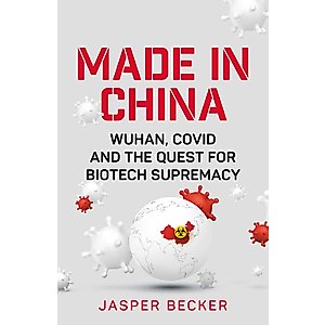 Made in China: Wuhan, Covid and the Quest for Biotech Supremacy