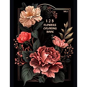 125 Flowers Coloring Book: Relax and Unwind with a Beautiful Floral Adult Coloring Book. Ideal for Nature Lovers, Moms, Women, and Seniors. Helps Relieve Stress and Anxiety.