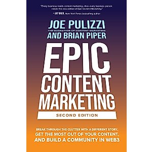 Epic Content Marketing, Second Edition: Break through the Clutter with a Different Story, Get the Most Out of Your Content, and Build a Community in Web3