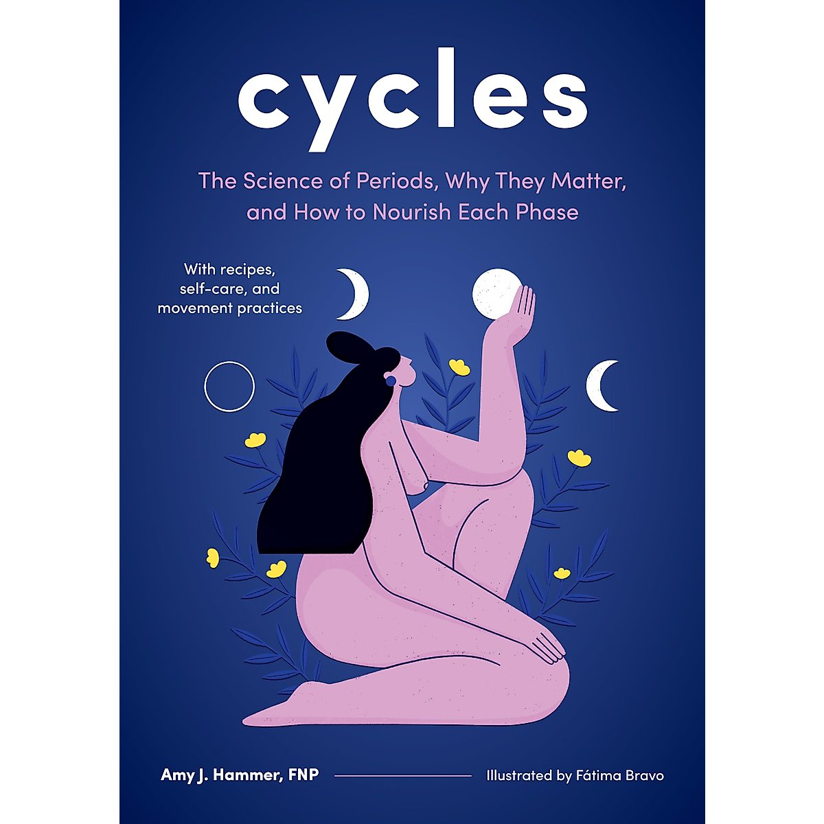 Cycles: The Science of Periods, Why They Matter, and How to Nourish Each Phase