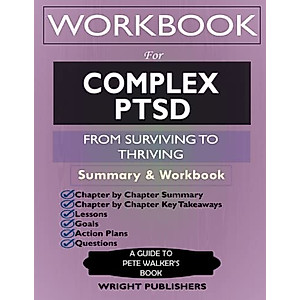 Workbook for Complex PTSD: From Surviving to Thriving by Pete Walker: A Guide And Map For Recovering From Childhood Trauma