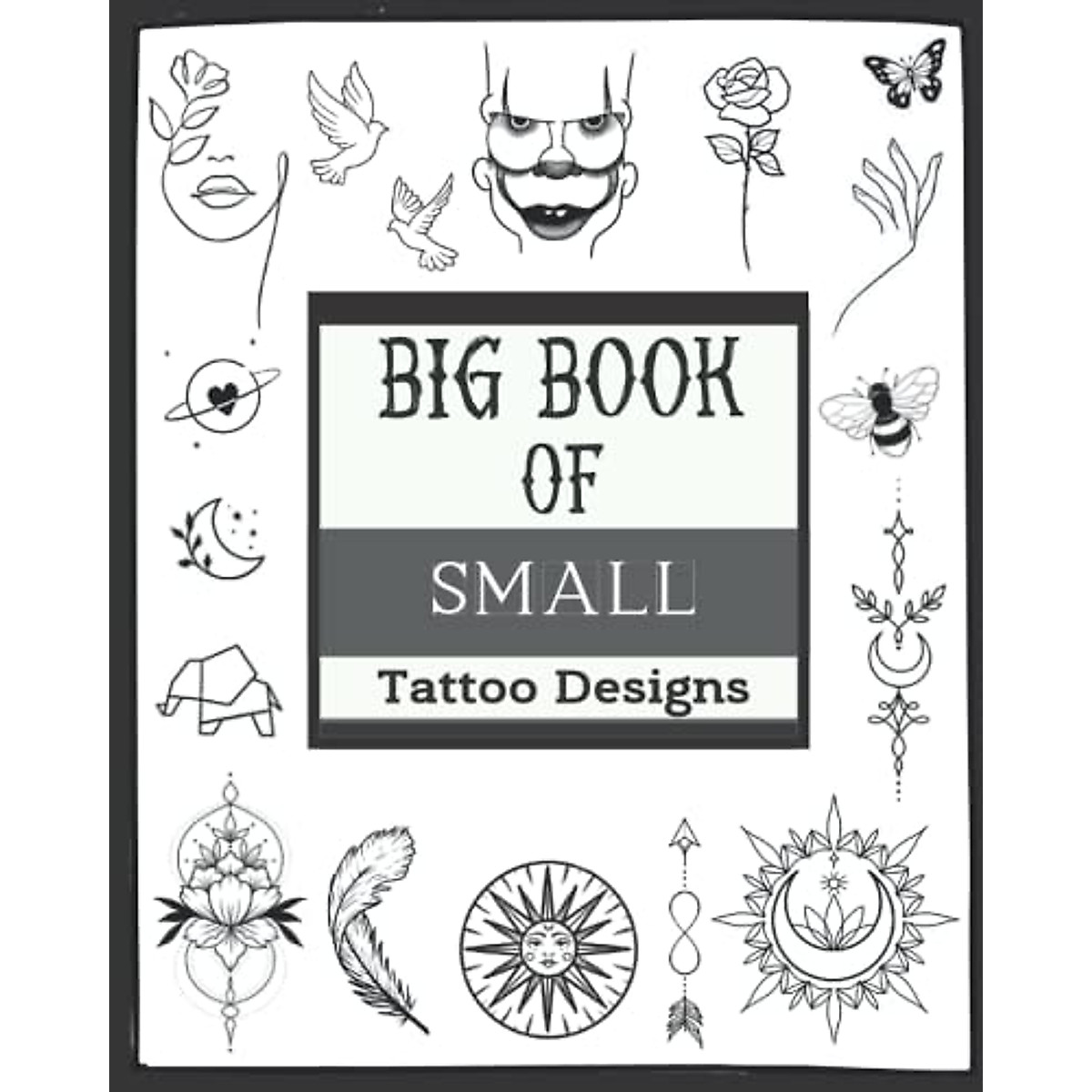 Big Book Of Small Tattoo Designs: Over 400 Inspirational Artworks,Original Modern Tattoo Patterns.Black Ornamental Tattoos,Geometric,Linework ... and much more..) For Women and Men