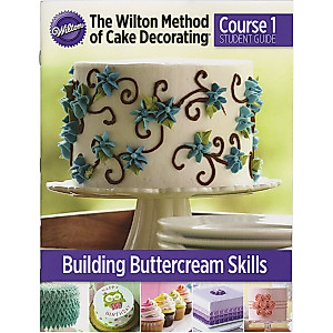Wilton method of cake decorating Course 1 Student guide (English)