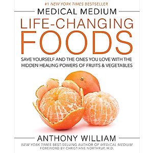 Medical Medium Life-Changing Foods: Save Yourself and the Ones You Love with the Hidden Healing Powers of Fruits & Vegetables
