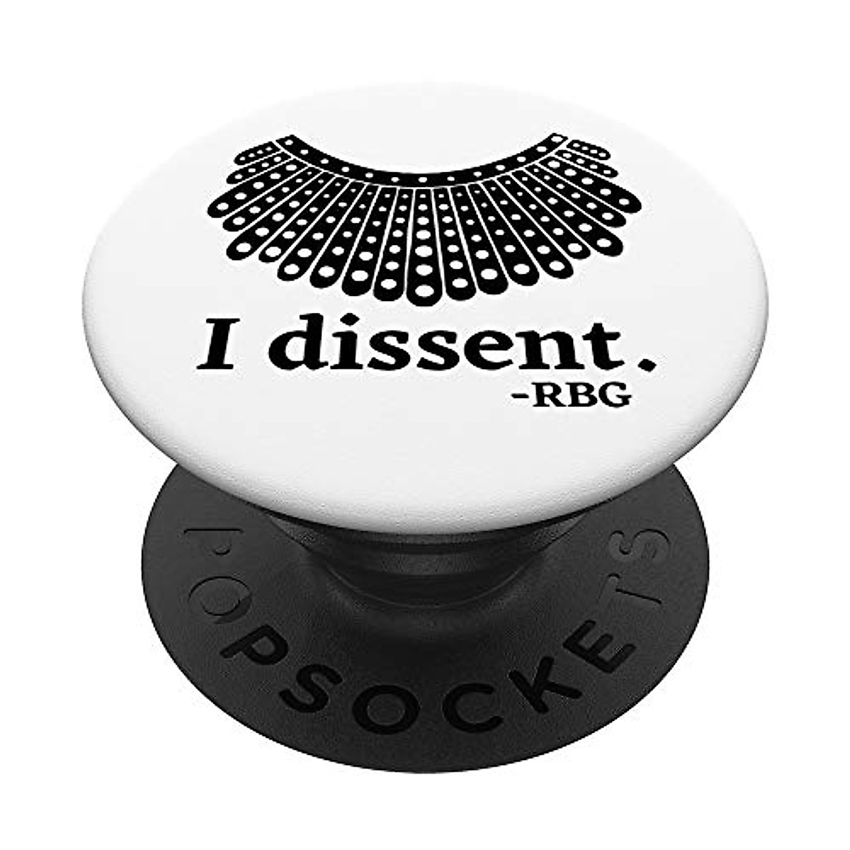 RBG. I Dissent. Feminist Icon Quote. Ruth Bader Ginsberg. PopSockets PopGrip: Swappable Grip for Phones & Tablets