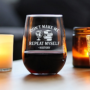 History: Don't Make Me Repeat Myself – Stemless Wine Glass - Funny Teacher Gifts for Women & Men - Large