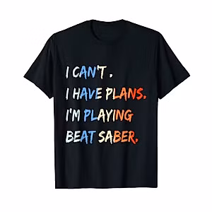 I Can't I Have Plans I'm Playing Beat Saber Funny T-Shirt T-Shirt