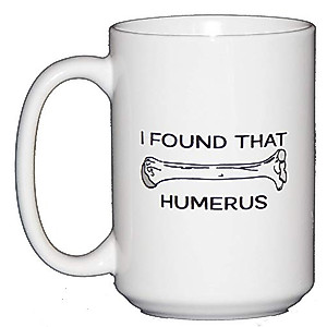 Funny Anatomy Humor Coffee Mug - I Found that Humerus - Larger 15oz - Doctor Nurse Xray Tech Physical Therapist PT Chiropractor (I Found That Humerus)