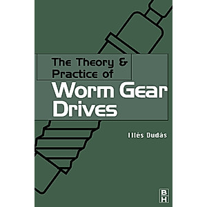 The Theory and Practice of Worm Gear Drives (Kogan Page Science)